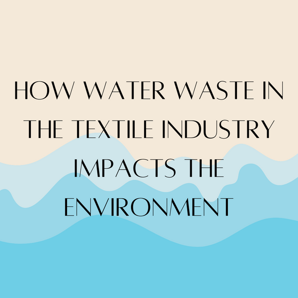 How Water Waste In The Textile Industry Impacts The Environment - This ...